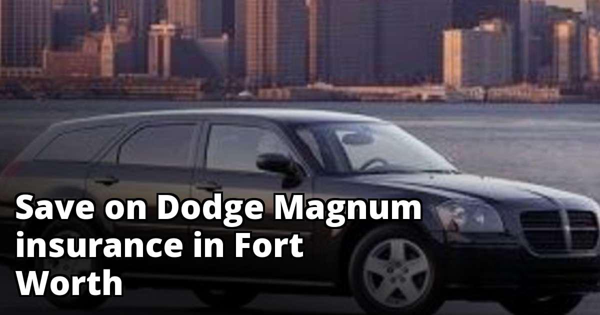 Fort Worth Texas Dodge Magnum Insurance Quotes